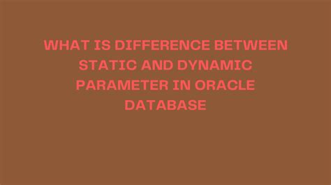 What Is Difference Between Static And Dynamic Parameter In Oracle