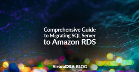 Comprehensive Guide To Migrating SQL Server To Amazon RDS Virtual DBA