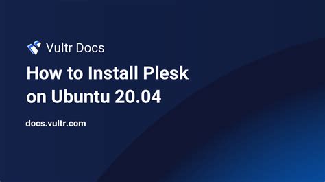 How To Install Plesk On Ubuntu 2004 Vultr Docs