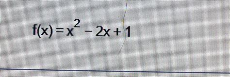 Solved f(x)=x2-2x+1 | Chegg.com