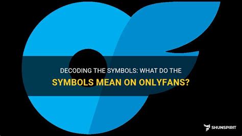 Decoding The Symbols What Do The Symbols Mean On Onlyfans Shunspirit