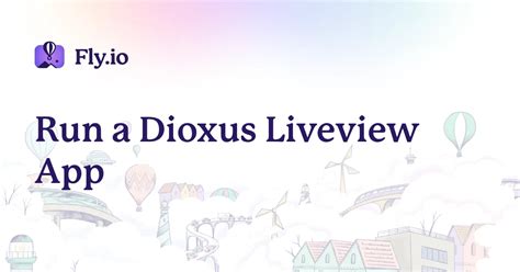 run a dioxus liveview app · fly docs