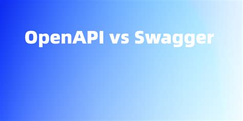 Openapi Vs Swagger:两者的历史演进关系和区别是什么? Openapi Vs Swagger:两者的历史演进关系和区别是什么?