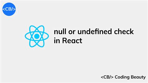 How To Check If A Variable Is Null Or Undefined In React