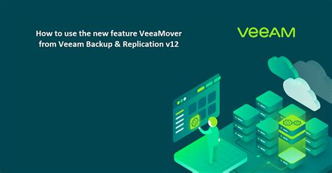How To Use The New Feature Veeamover From Veeam Backup And Replication V12