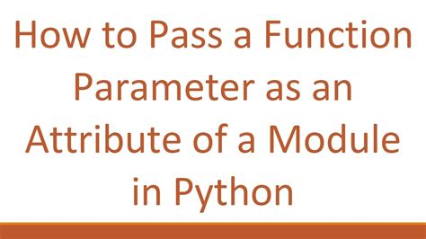 How To Pass A Function Parameter As An Attribute Of A Module In Python Youtube