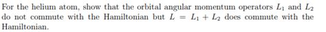 Solved For The Helium Atom Show That The Orbital Angular