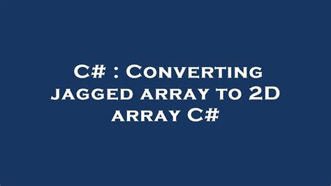 c converting jagged array to 2d array c youtube