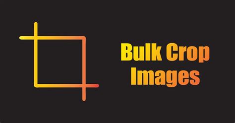 How To Bulk Crop Images In Windows Full Guide