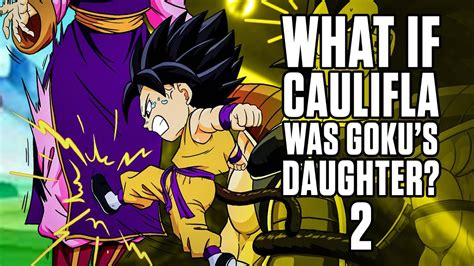 What If Caulifla Was Gokus Daughter Part 2 Dragon Ball Z Youtube