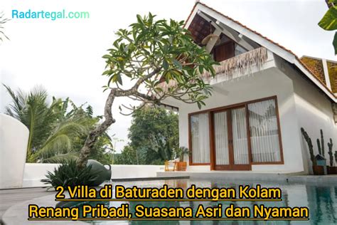 2 Villa Di Baturaden Dengan Kolam Renang Pribadi Suasana Asri Dan Nyaman