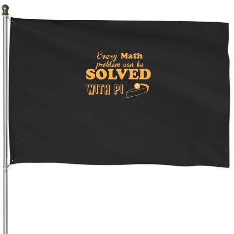 Every Math Problem Can Be Solved With Pi Pie House Flags Sold By
