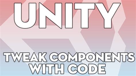 Unity Tutorials Beginner 17 Tweaking Components Via Script