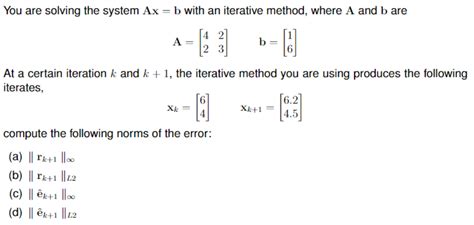 Solved You Are Solving The System Ax B With An Iterative Chegg