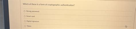 Solved Which Of These Is A Form Of Cryptographic