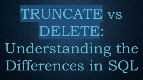 Truncate Vs Delete Understanding The Differences In Sql Youtube