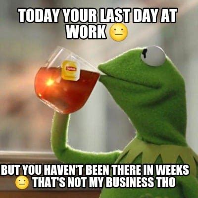 50 Hilarious Last Day Of Work Memes To Celebrate Your Exit