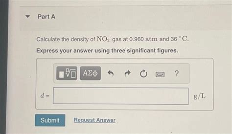 Solved Part A Calculate The Density Of NO Gas At Atm Chegg Com