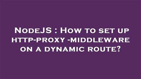 Nodejs How To Set Up Proxy Middleware On A Dynamic Route Youtube
