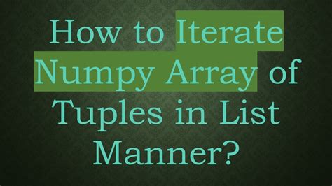 How To Iterate Numpy Array Of Tuples In List Manner Youtube