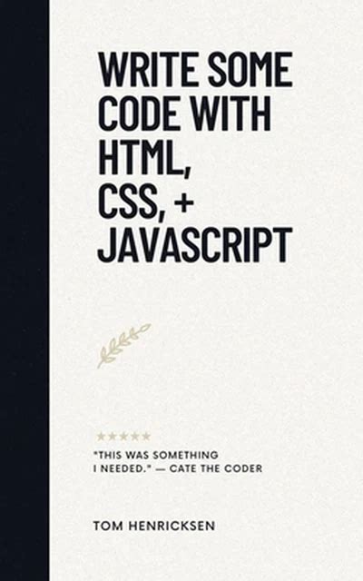 Write Some Code With Html Css Javascript By Tom Henricksen