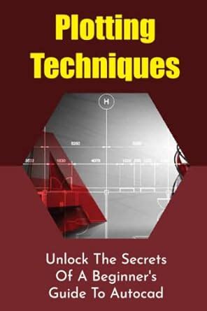 Plotting Techniques: Unlock The Secrets Of A Beginner's Guide To Autocad: Stroffolino, Eric ...