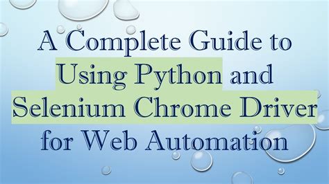 A Complete Guide To Using Python And Selenium Chrome Driver For Web