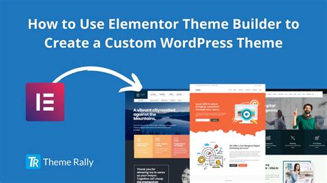 How To Use Elementor Theme Builder To Create A Custom Wordpress Theme