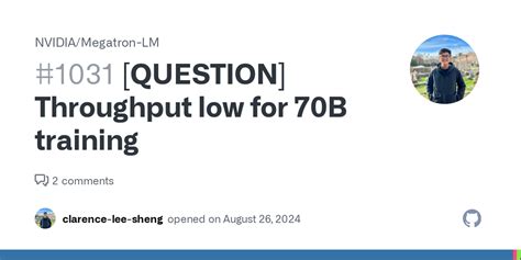Question Throughput Low For 70b Training · Issue 1031 · Nvidia