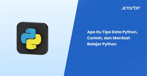 Apa Itu Tipe Data Python Contoh Dan Manfaat Belajar Python