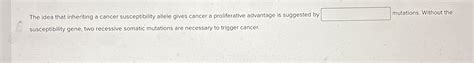 solved the idea that inheriting a cancer susceptibility