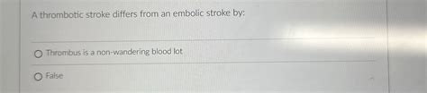 Solved A Thrombotic Stroke Differs From An Embolic Stroke