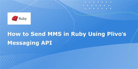 How To Send Mms In Ruby Using Plivos Messaging Api