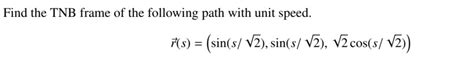 Solved Find The Tnb Frame Of The Following Path With Unit