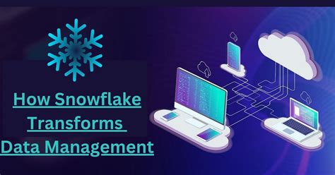 How Snowflake Transforms Data Management