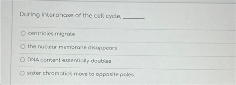 Solved During Interphase Of The Cell Cyclecentrioles