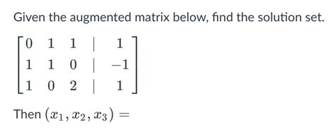 Solved Given The Augmented Matrix Below Find The Solution Chegg Com