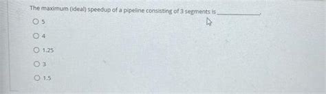 solved the maximum ideal speedup of a pipeline consisting