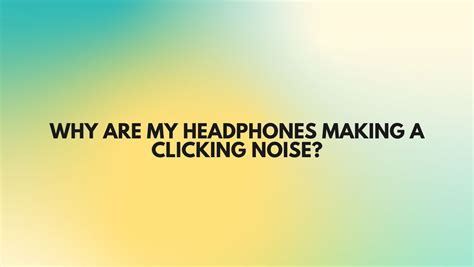 Why are my headphones making a clicking noise? - All For Turntables