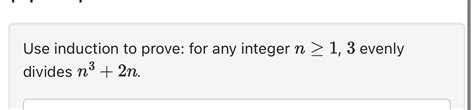 Solved Use Induction To Prove For Any Integer N Evenly Chegg