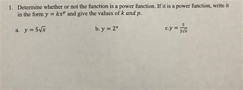 Solved Determine Whether Or Not The Function Is A Power Chegg