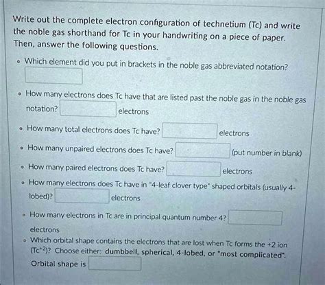Solved Write Out The Complete Electron Configuration Of Technetium Tc And Write The Noble Gas