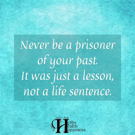 Never Be A Prisoner Of Your Past ø Eminently Quotable Quotes Funny Sayings Inspiration