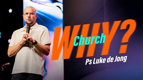 Why Church • Ps Luke De Jong Youtube
