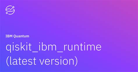 Qiskit Ibm Runtime Latest Version Ibm Quantum Documentation