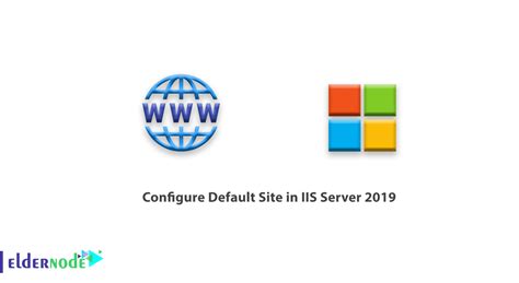 how to configure default site in iis server 2019 eldernode blog