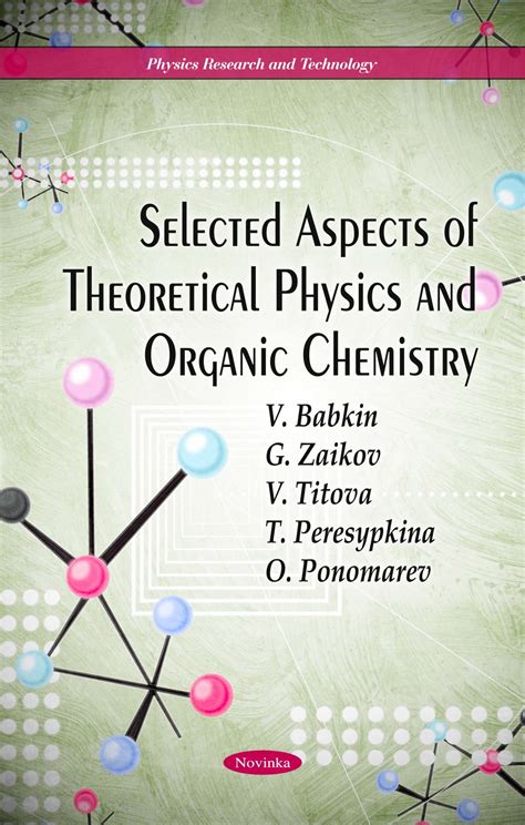 Selected Aspects Of Theoretical Physics And Organic Chemistry Nova