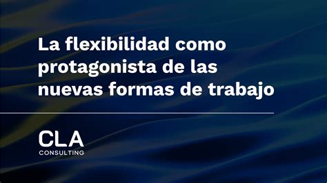La Flexibilidad Como Protagonista De Las Nuevas Formas De Trabajo Dch