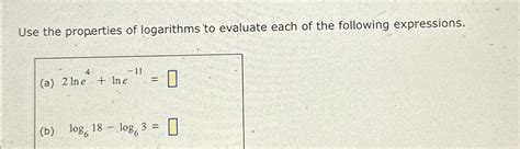 Solved Use The Properties Of Logarithms To Evaluate Each Of Chegg