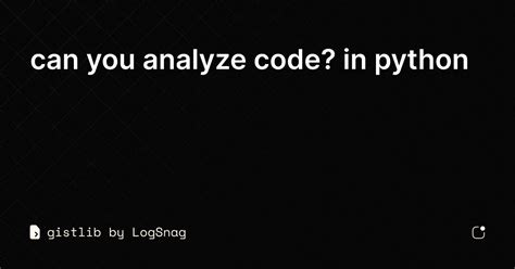 Gistlib Can You Analyze Code In Python
